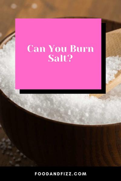 Can You Burn Salt? The #1 Simple Truth